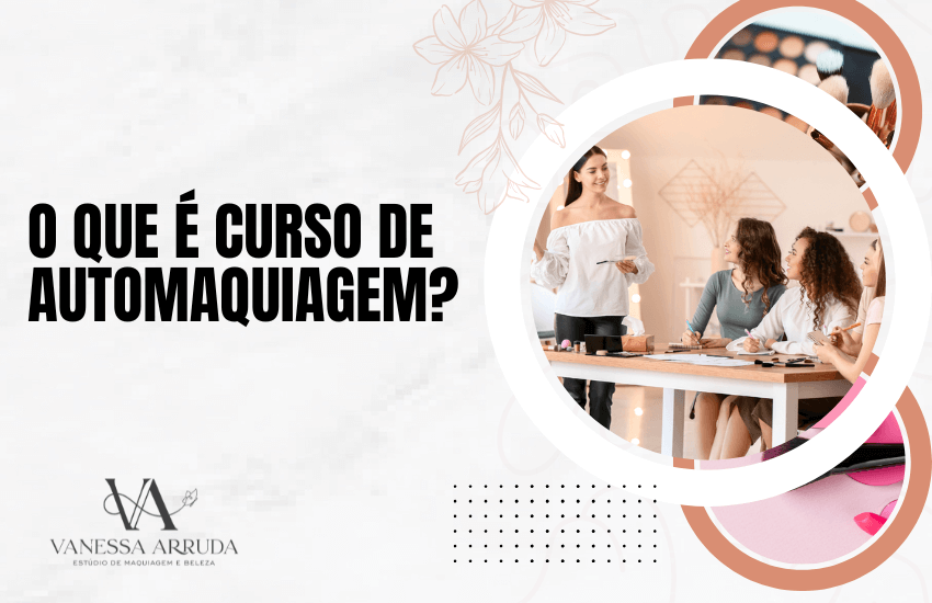 O Que É Curso de Automaquiagem? Maquie-se como profissional
